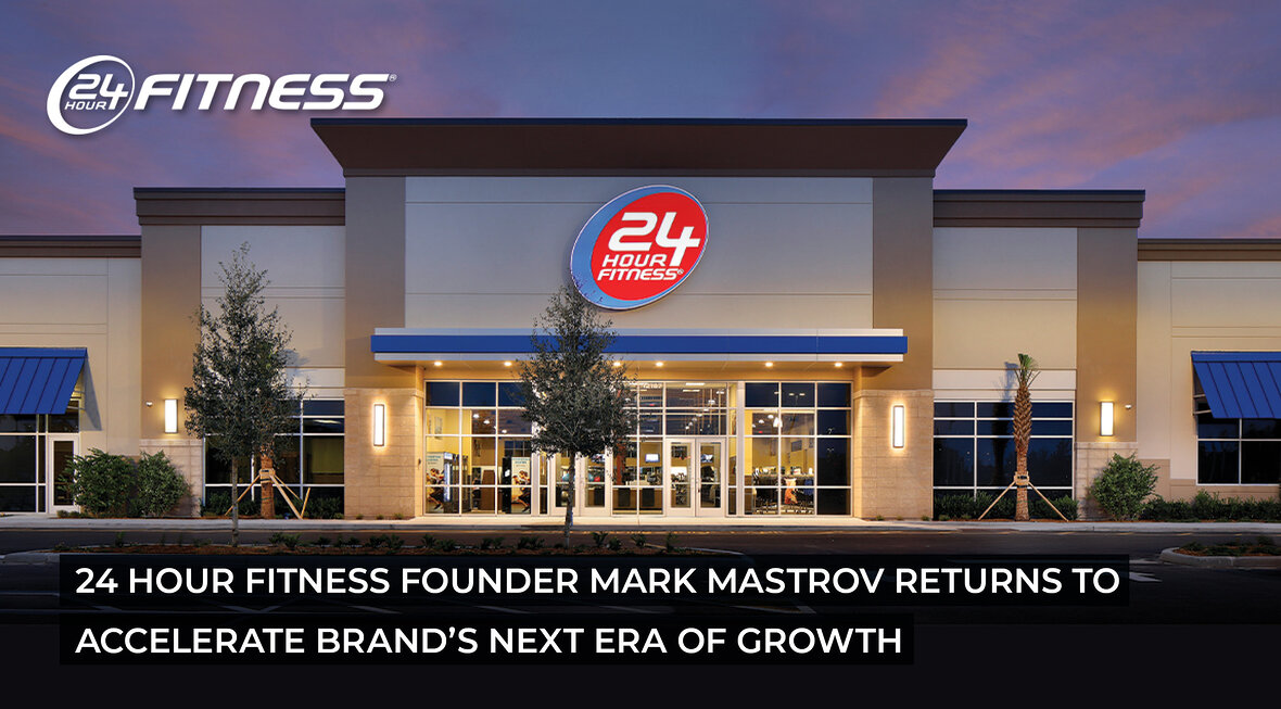 24 Hour Fitness Founder Mark Mastrov Returns To Accelerate Brand’s Next ...